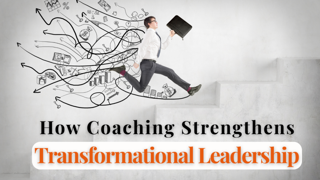How Coaching Strengthens Transformational Leadership | Leadership Choice