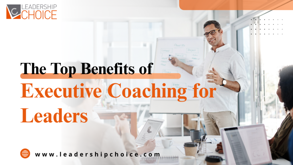The Top Benefits of Executive Coaching for Leaders | Leadership Choice